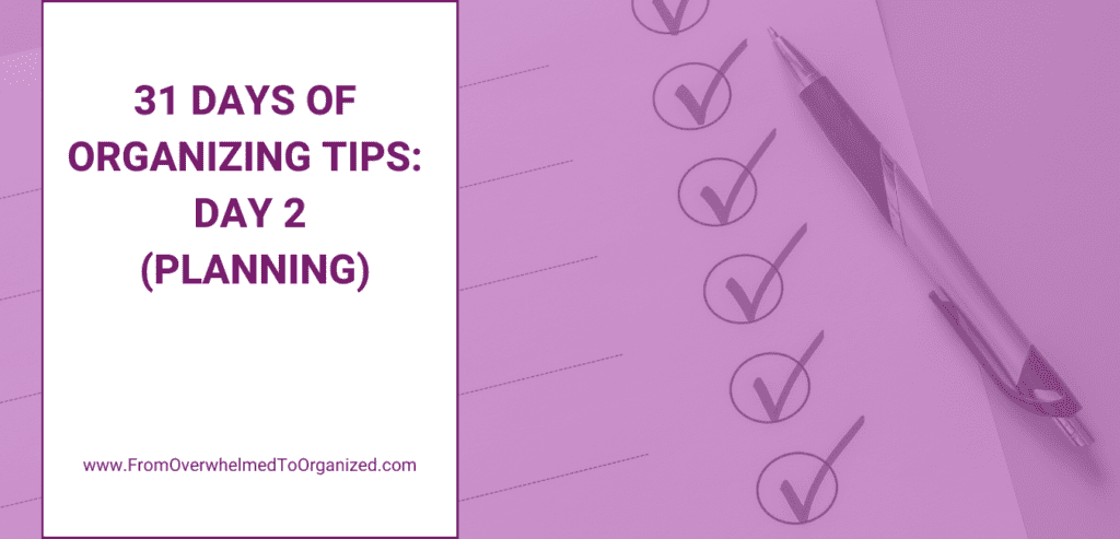 31 Days of Organizing Tips | From Overwhelmed To Organized